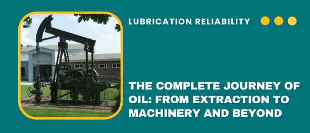 The complete journey of oil: from extraction to machinery and beyond