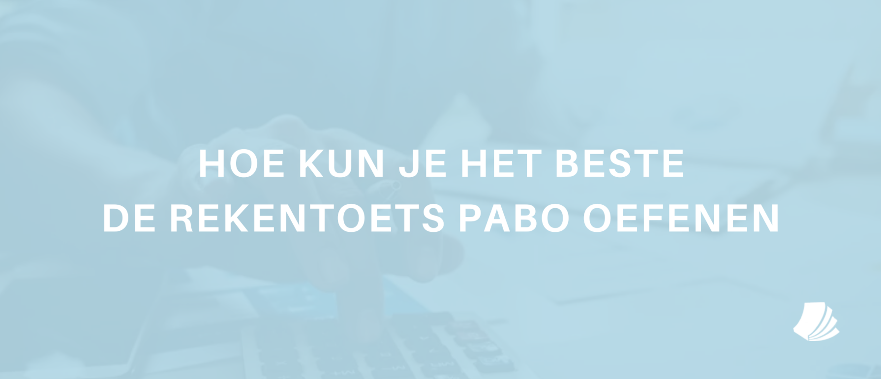 Hoe kun je het beste de rekentoets pabo oefenen?