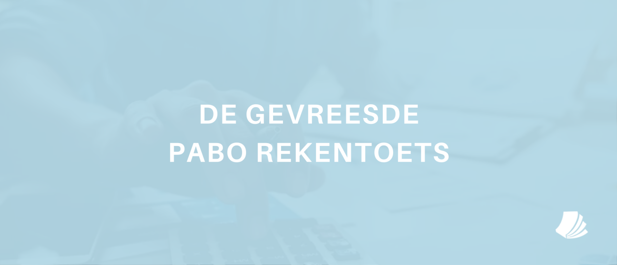 De gevreesde pabo rekentoets | Bereid je optimaal voor!
