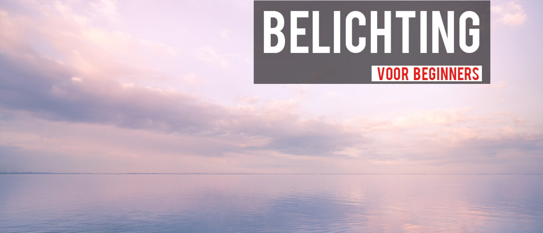 Belichting Beheersen: De Basis voor Succesvolle Fotografie als Beginner