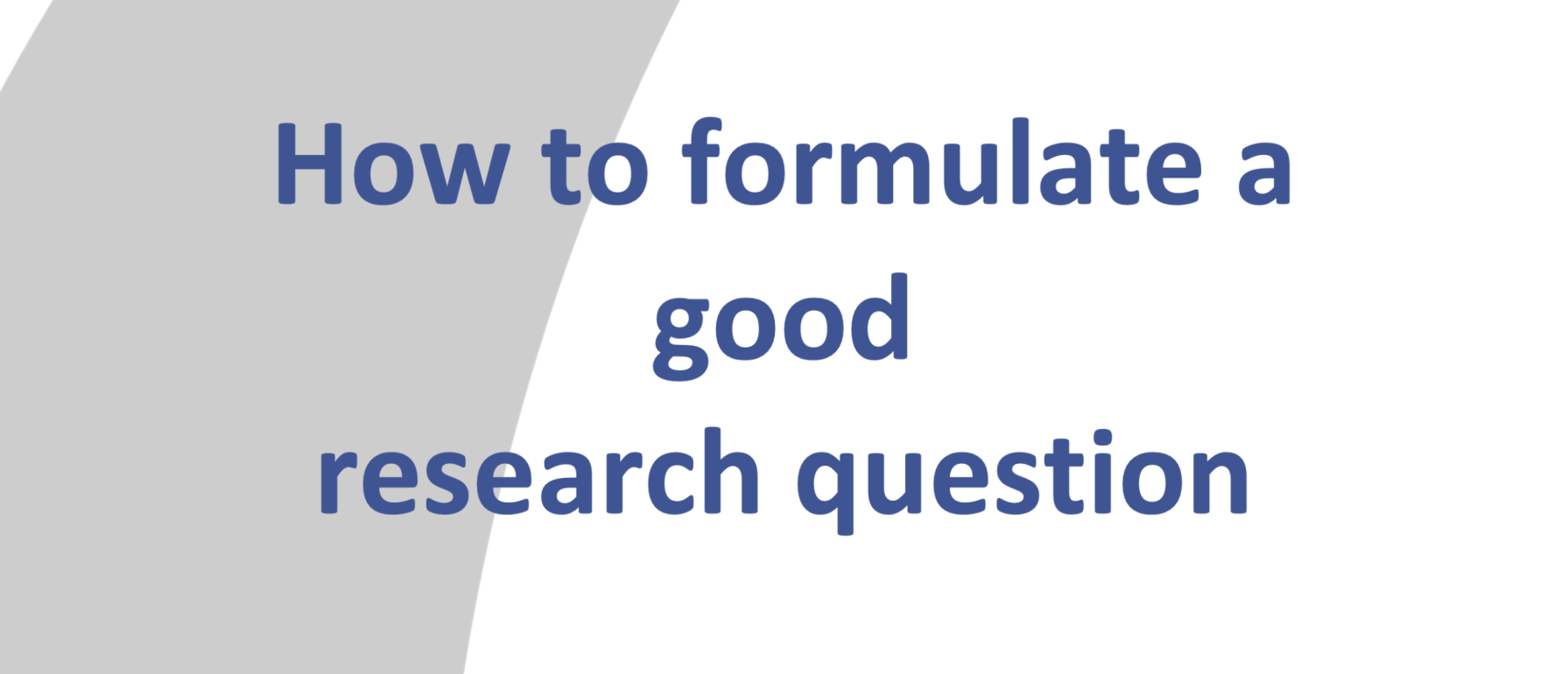 How to formulate a good research question