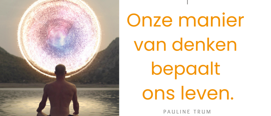 Onze manier van denken bepaalt ons leven