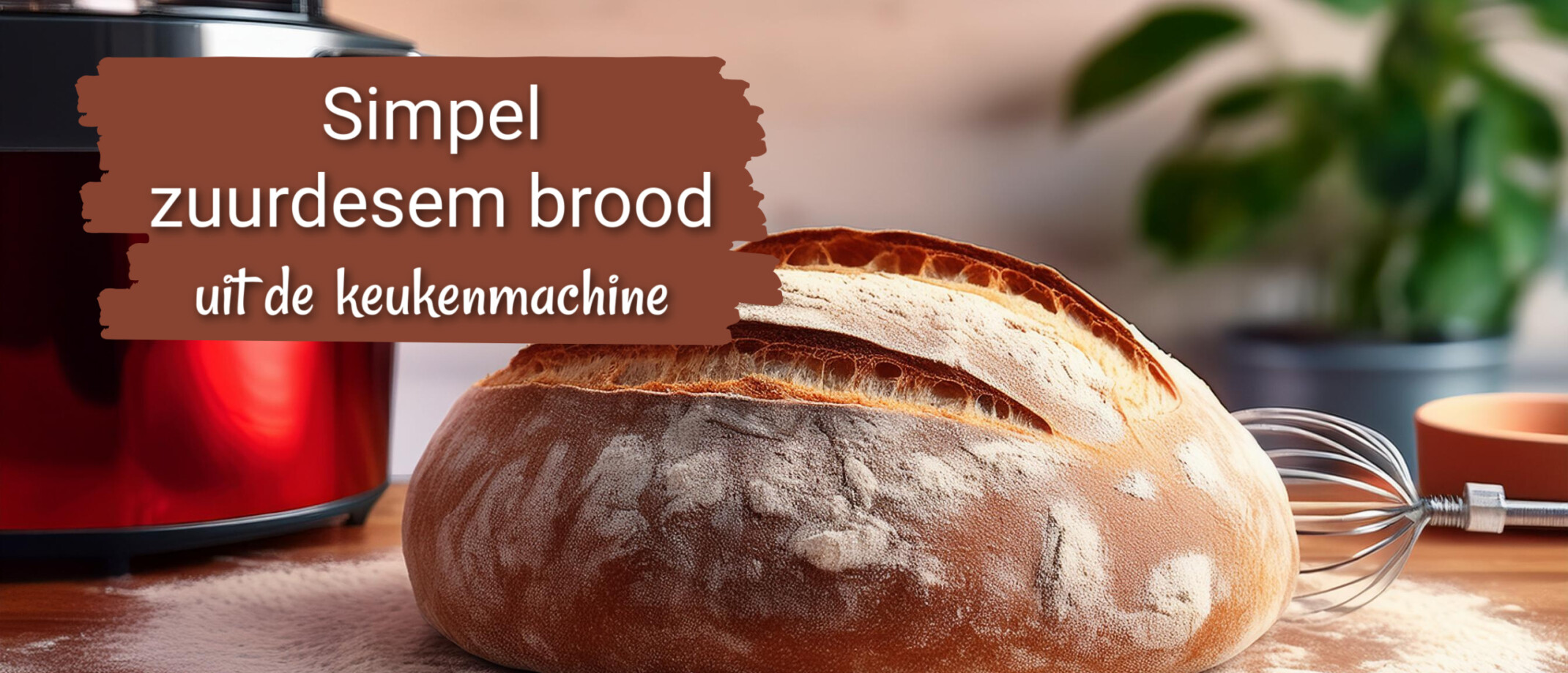 Simpel zuurdesem brood uit de keukenmachine