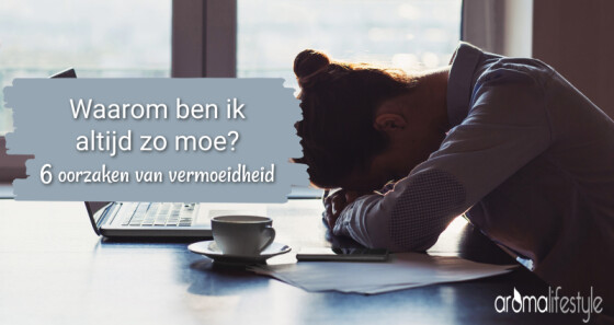 6 veel voorkomende oorzaken van vermoeidheid