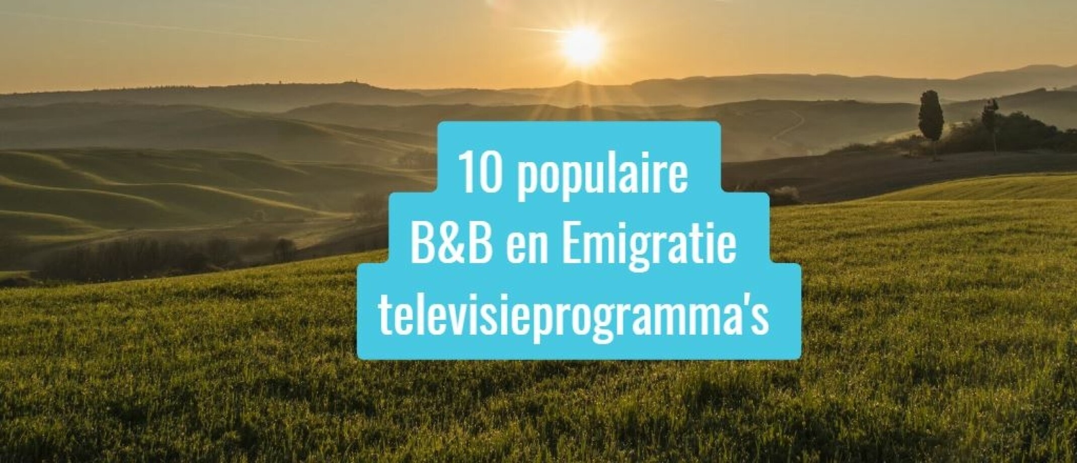 10 populaire B&B en Emigratie televisieprogrammas
