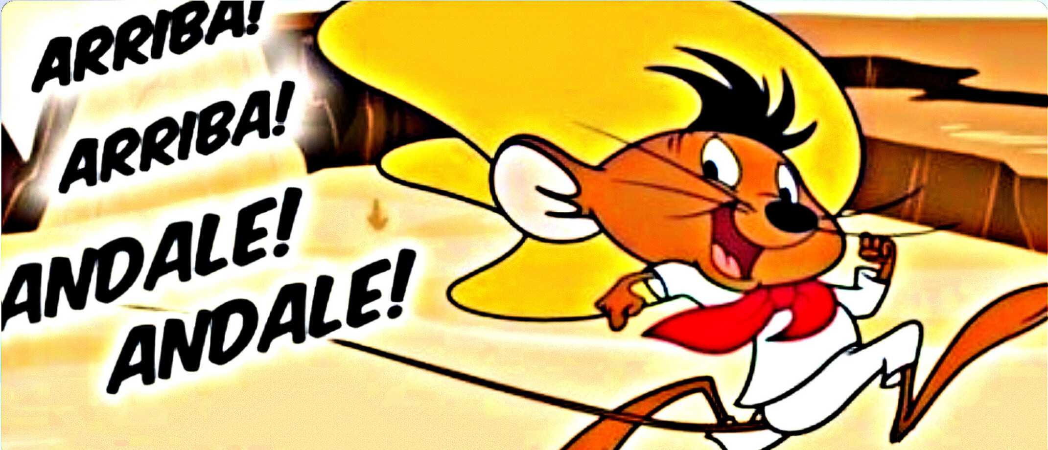 Arriba, arriba, andale, andale!