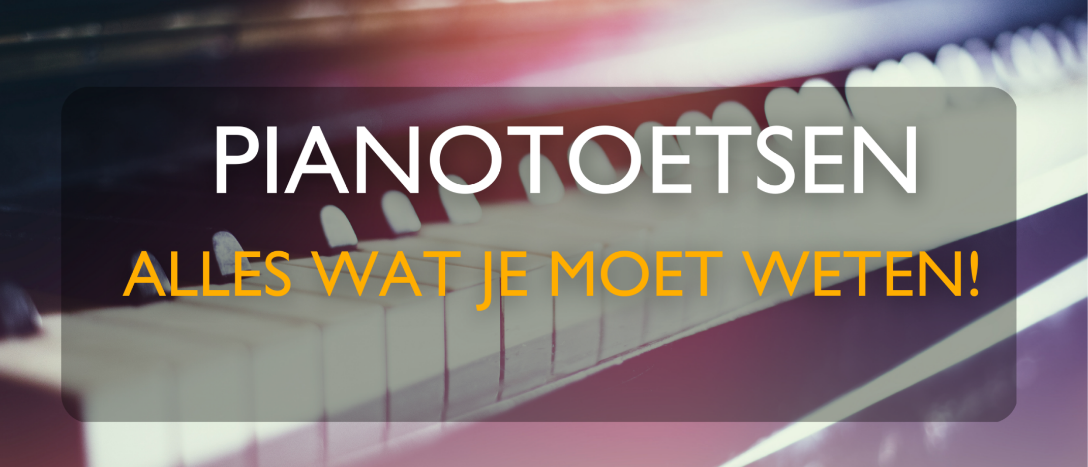 Leer de basis van pianotoetsen: van namen tot juiste toetsaanslag