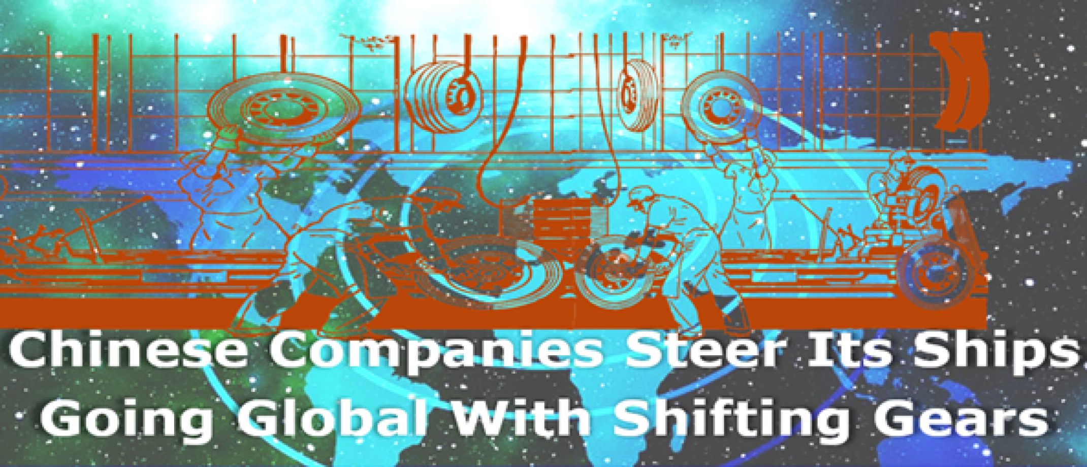 Chinese companies steer its ships going global with shifting gears,
