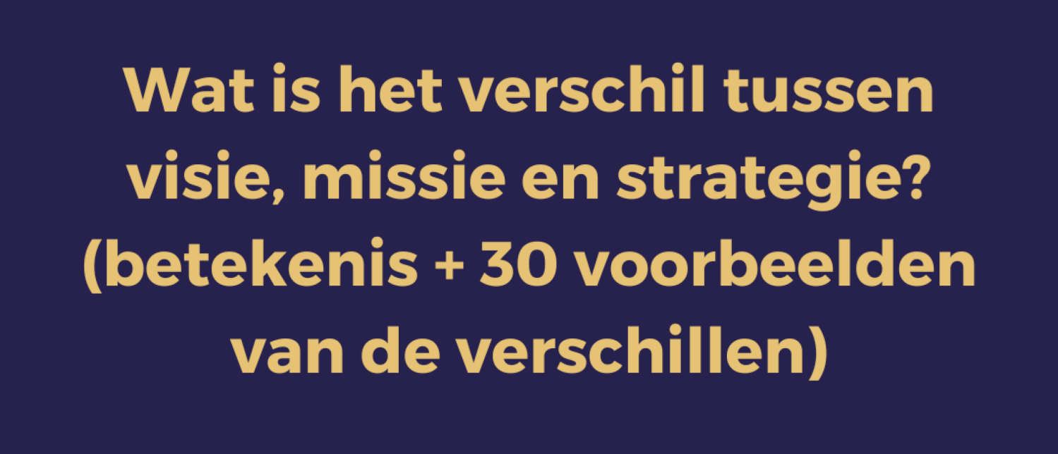 Wat is het verschil tussen visie, missie en strategie? (betekenis + 30 voorbeelden van de ...
