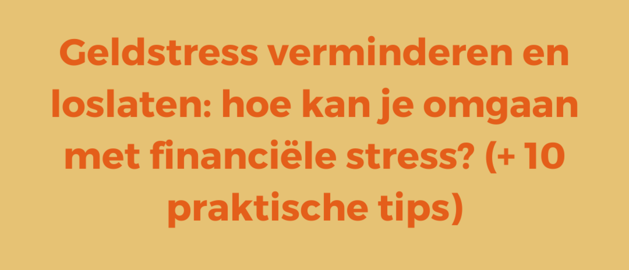 Geldstress Verminderen En Loslaten Hoe Kan Je Omgaan Met Financiële