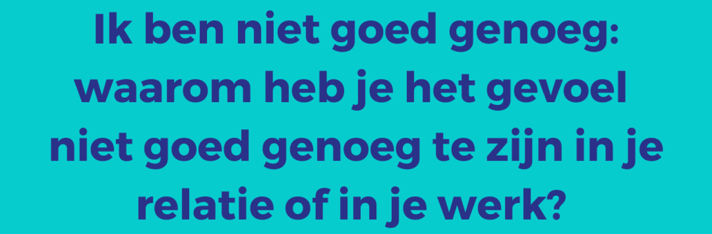Ik ben niet goed genoeg: waarom heb je het gevoel niet goed genoeg te ...