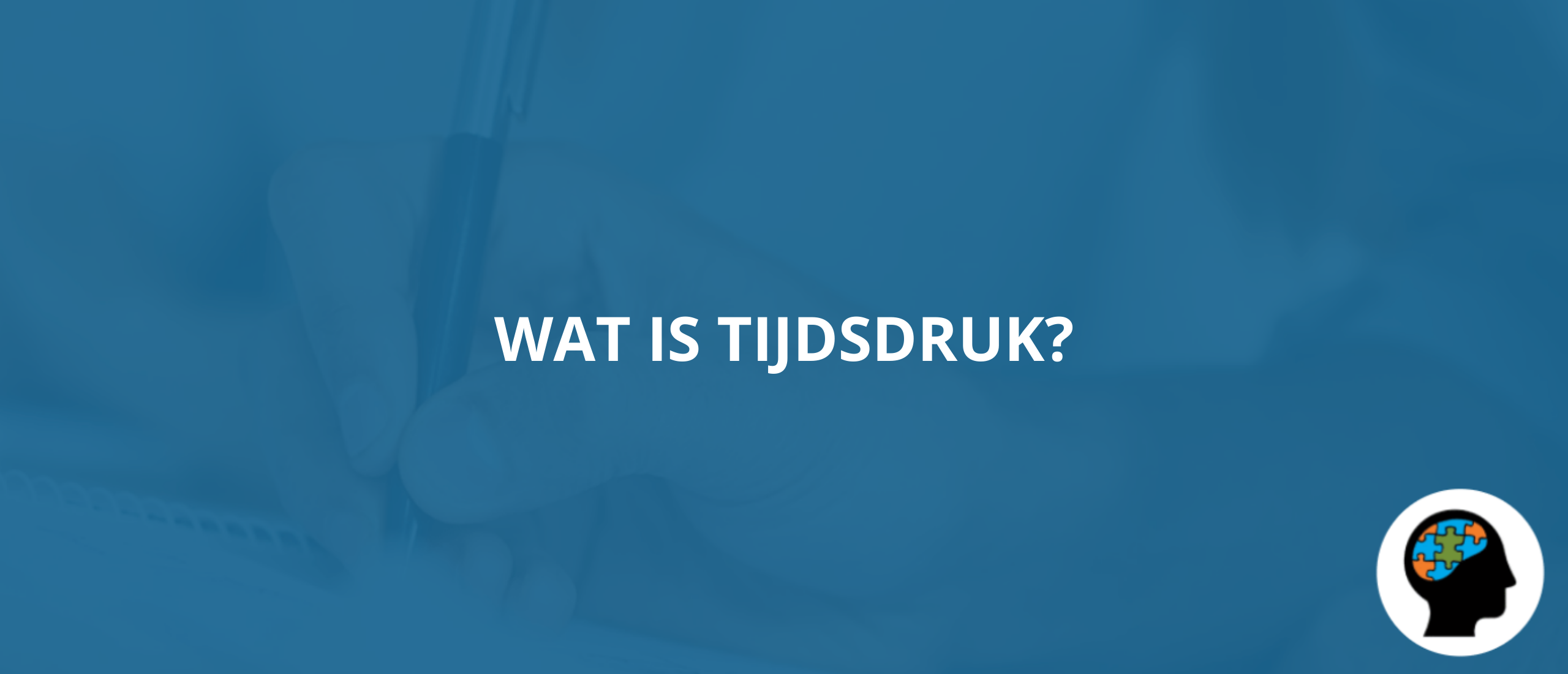 Wat is Tijdsdruk?|Ga Voorbereid Het Assessment In!