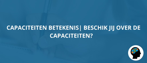 Capaciteiten betekenis | Uitleg & voorbeelden