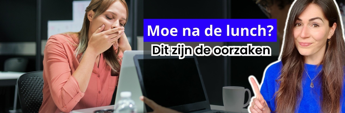 Moe na eten? 4 meest voorkomende oorzaken en oplossingen voor de after lunch dip.