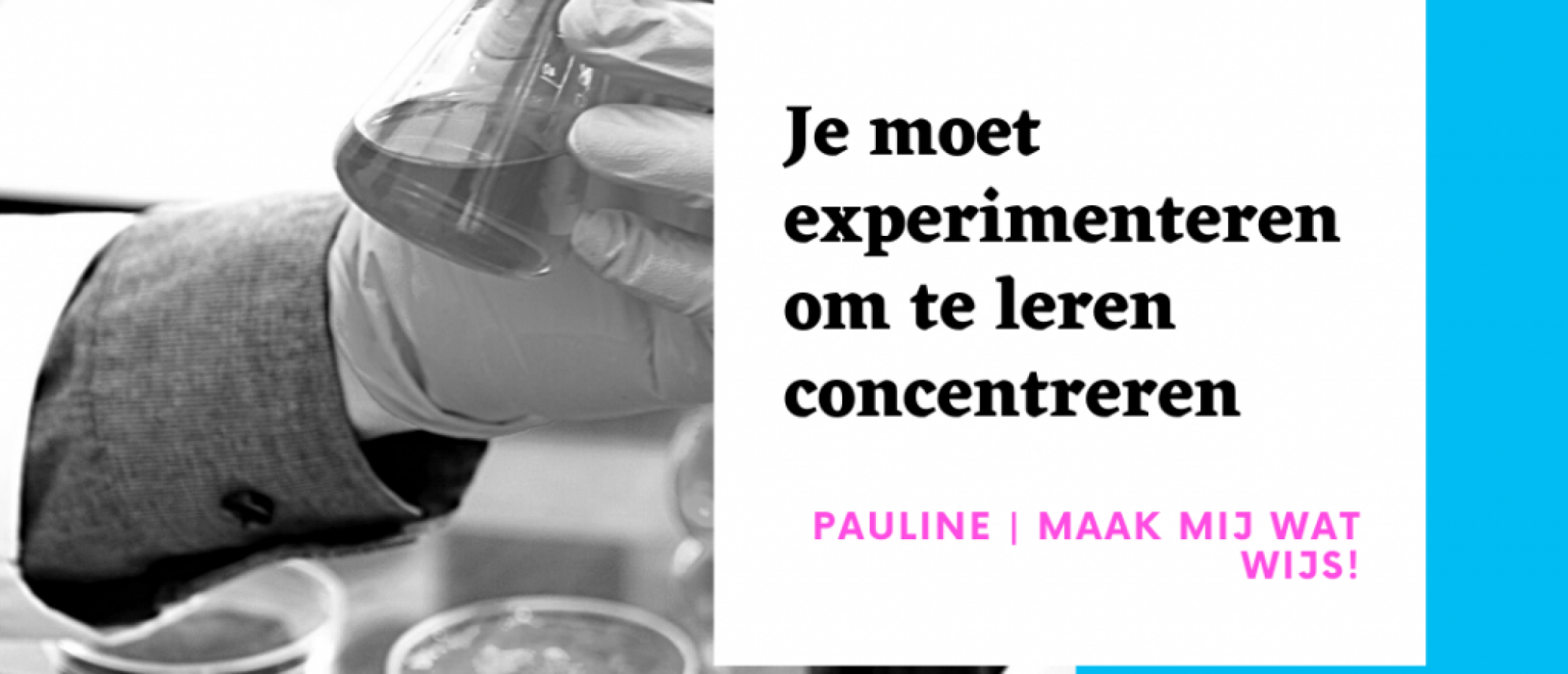 Experimenteren om te leren concentreren