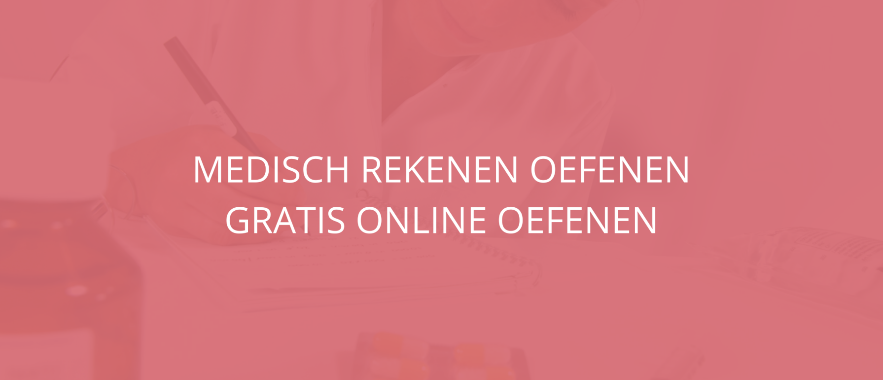 Medisch rekenen oefenen? Gratis uitleg, voorbeelden & tips