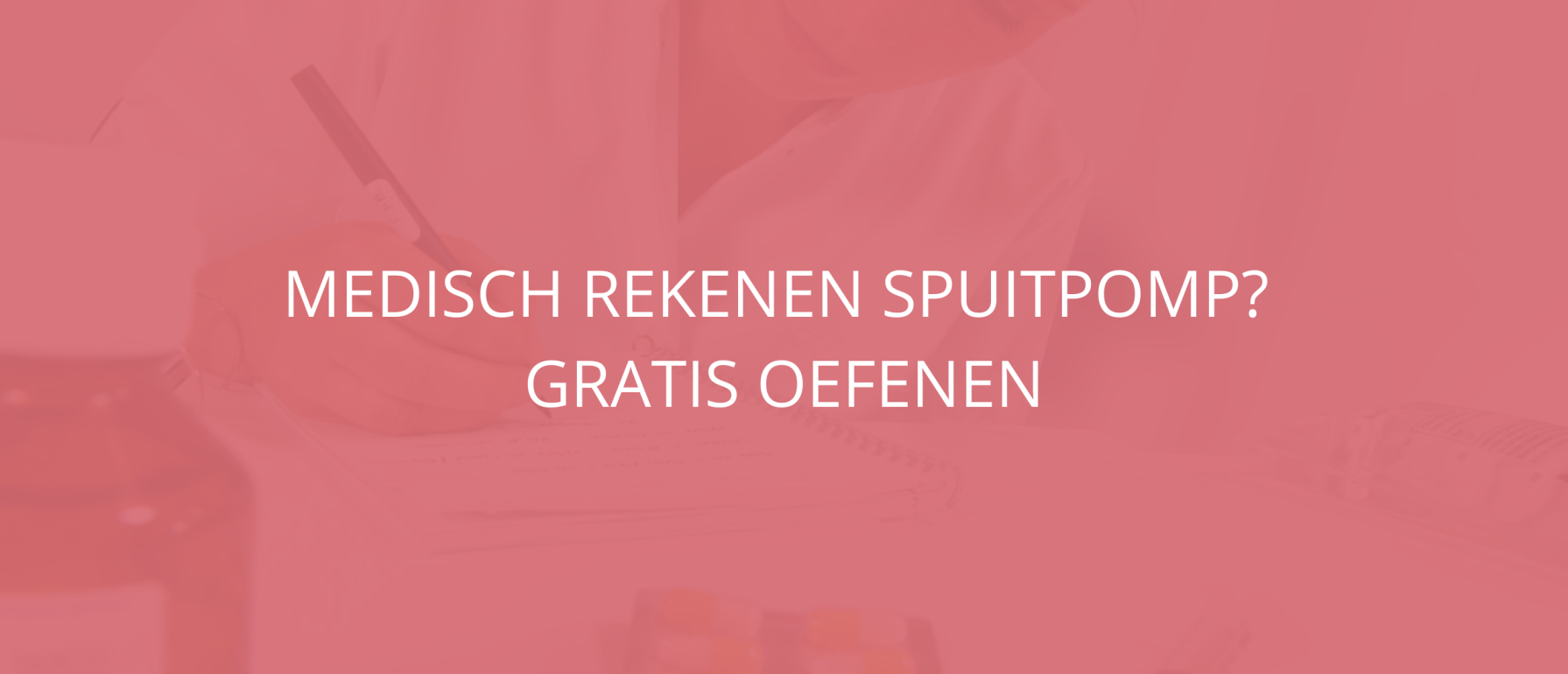 Medisch rekenen spuitpomp? Gratis oefeningen