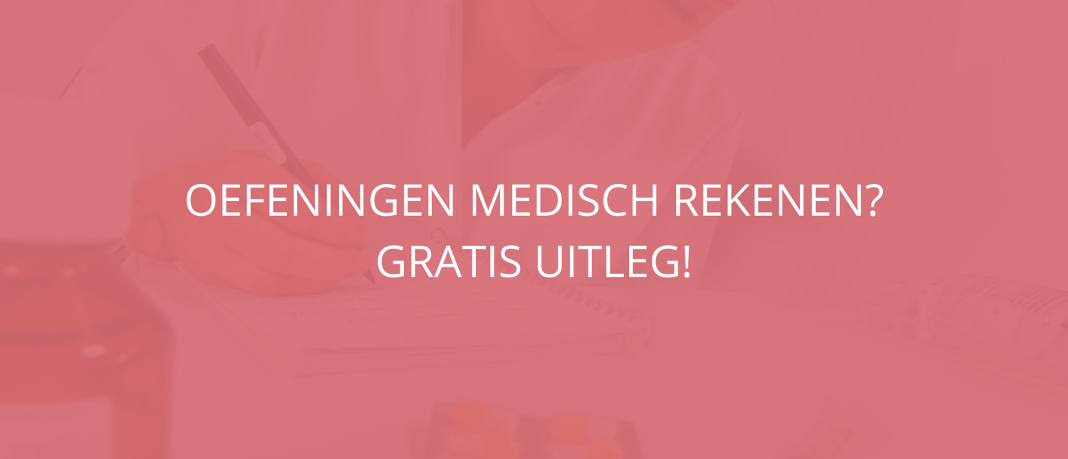 Oefeningen medisch rekenen? met gratis uitleg!