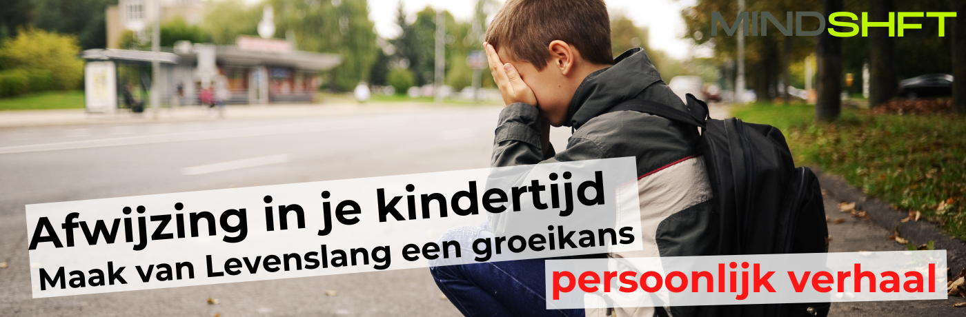 Afwijzing als kind geeft levenslang, totdat... (persoonlijk verhaal)