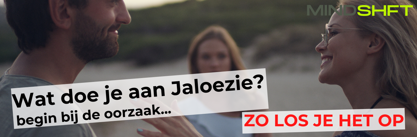 Wat doe je aan Jaloezie of Verlatingsangst?