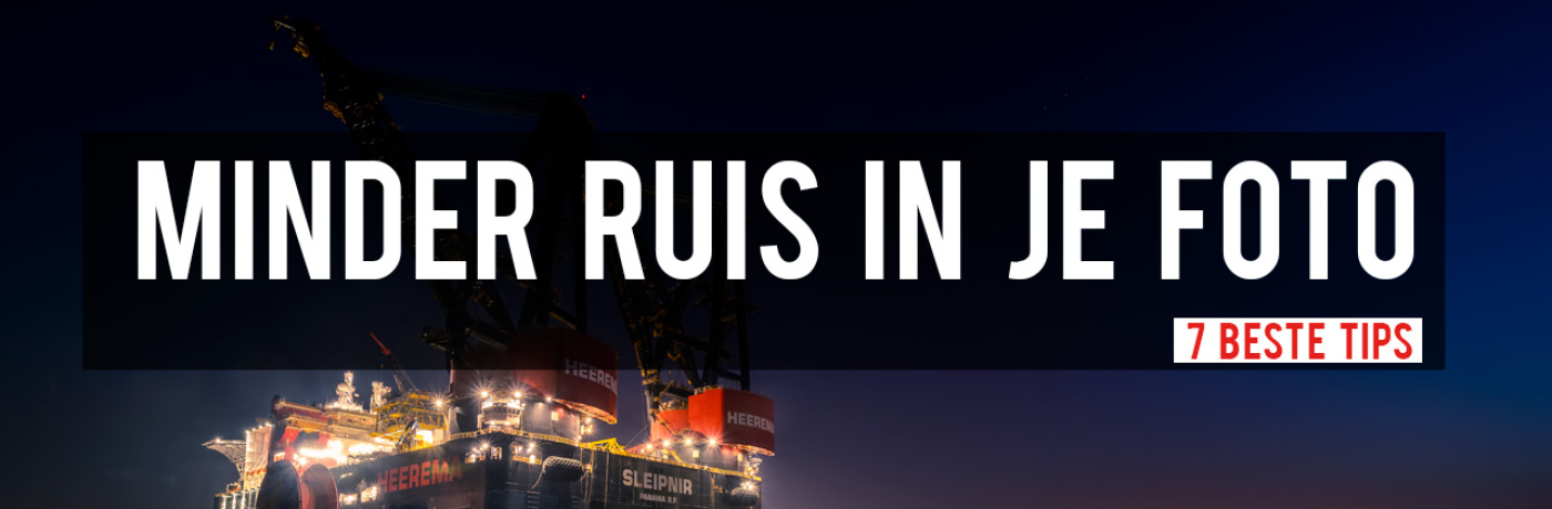 7 beste tips voor minder ruis in je foto