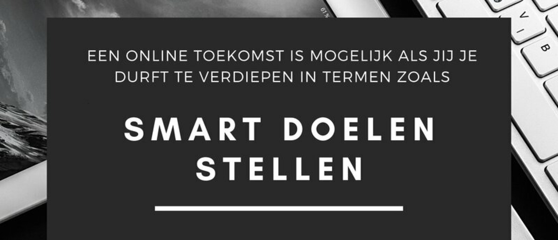 Wat zijn SMART doelen? EN hoe kun jij SMART doelen Formuleren?