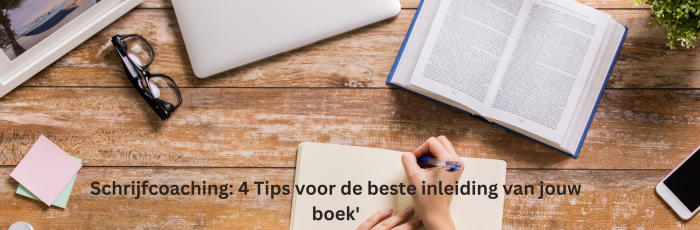 Schrijfcoaching: Hoe schrijf ik de beste inleiding van jouw boek, 4 tips!