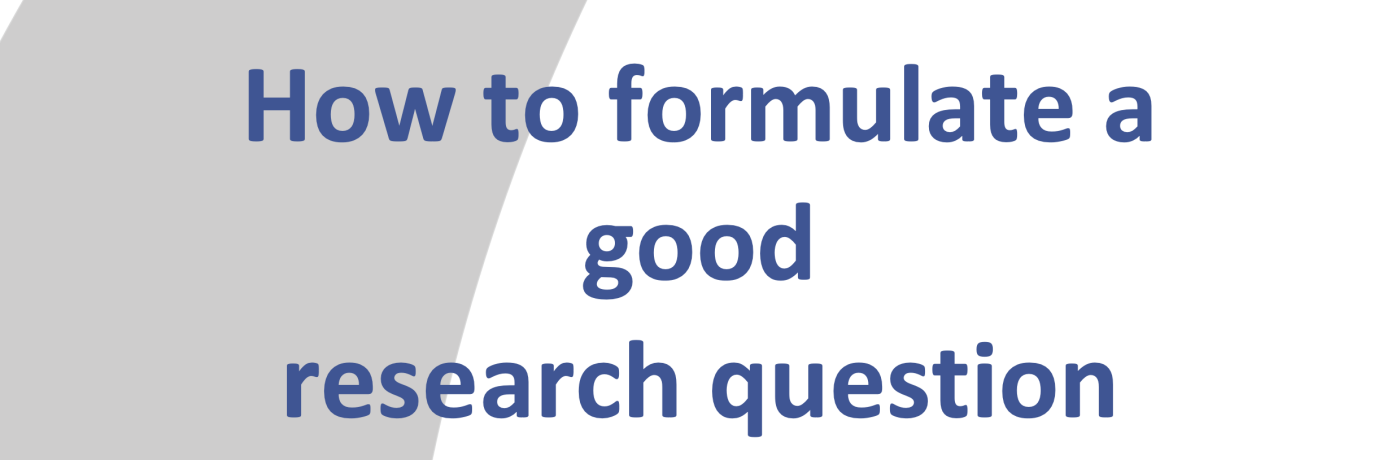 How to formulate a good research question