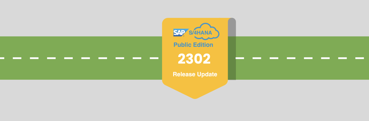 Release update 2302 Public Edition SAP S/4HANA Cloud Release update 2302 Public Edition SAP S/4HANA Cloud