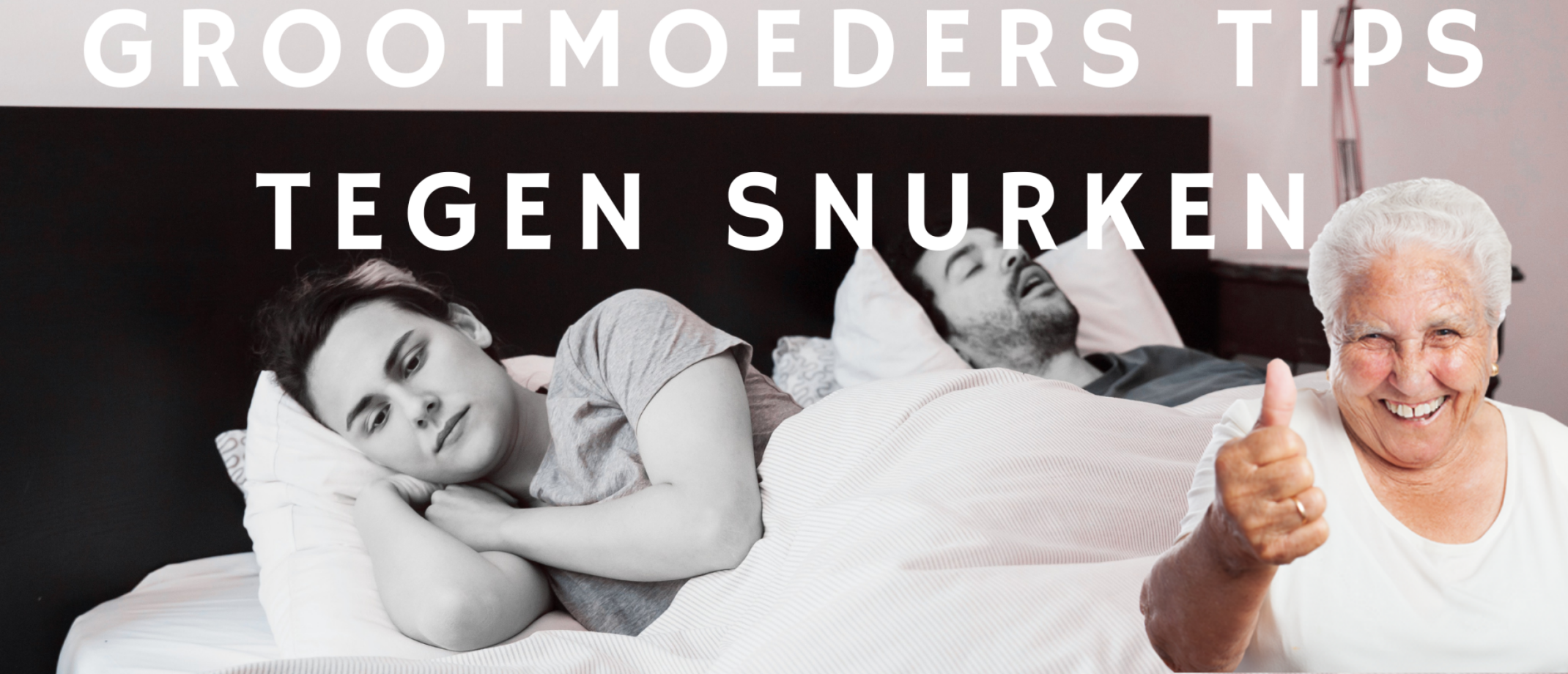 9 Handige tips van grootmoeder om het snurken tegen te gaan