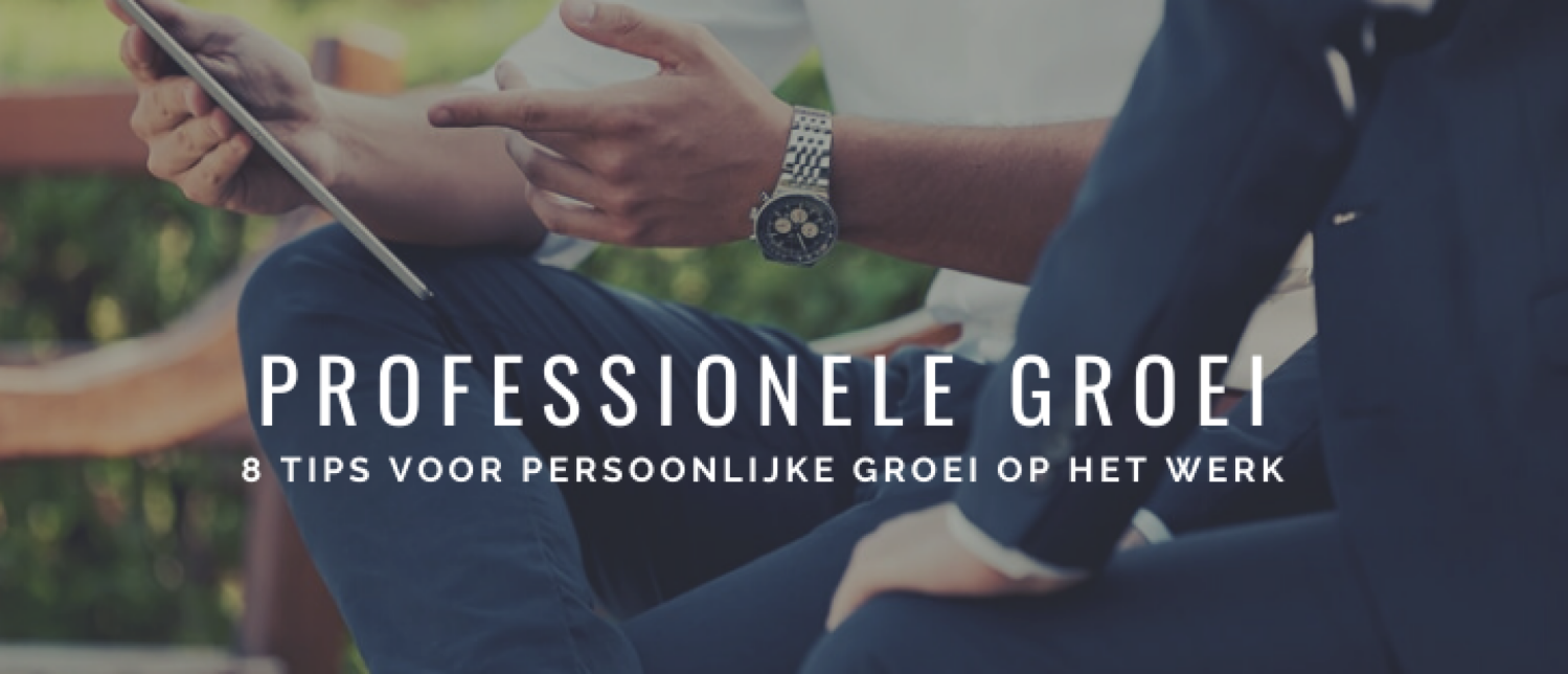 Persoonlijke Groei op Werk: 8 Tips om te Groeien!