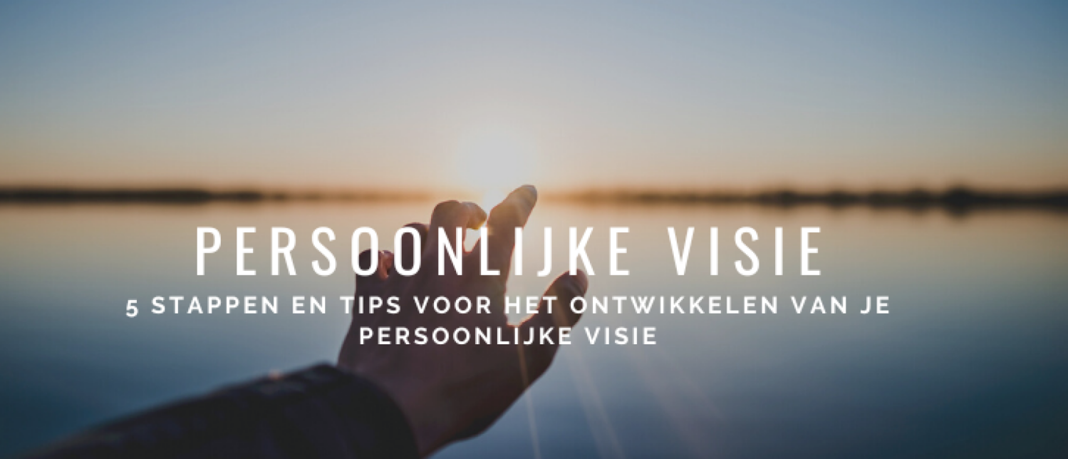 Persoonlijke Visie Ontwikkelen: 5 Stappen en Tips