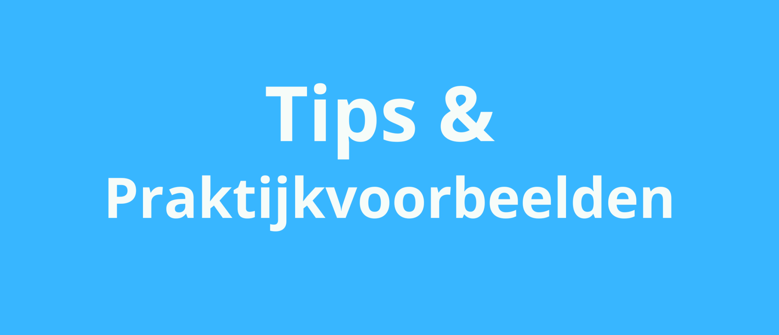 Tips & Praktijkvoorbeelden